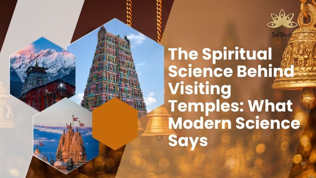 The Spiritual Science Behind Visiting Temples: What Modern Science Says