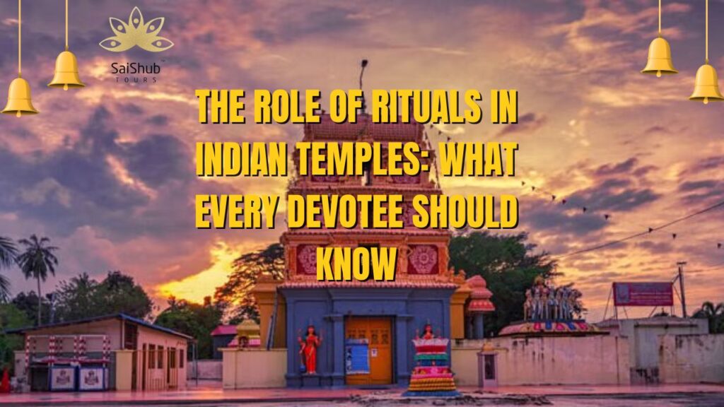 The Role Of Rituals In Indian Temples: What Every Devotee Should Know