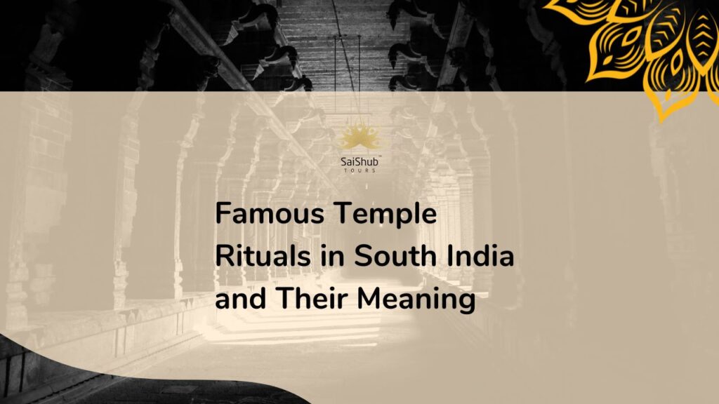 Famous South Indian Temple Rituals & Their Spiritual Meaning